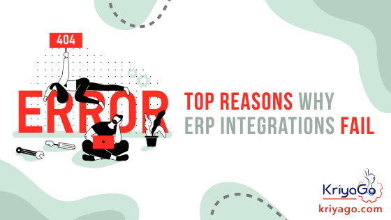 Top Reasons Why ERP Integrations Fail | KriyaGo